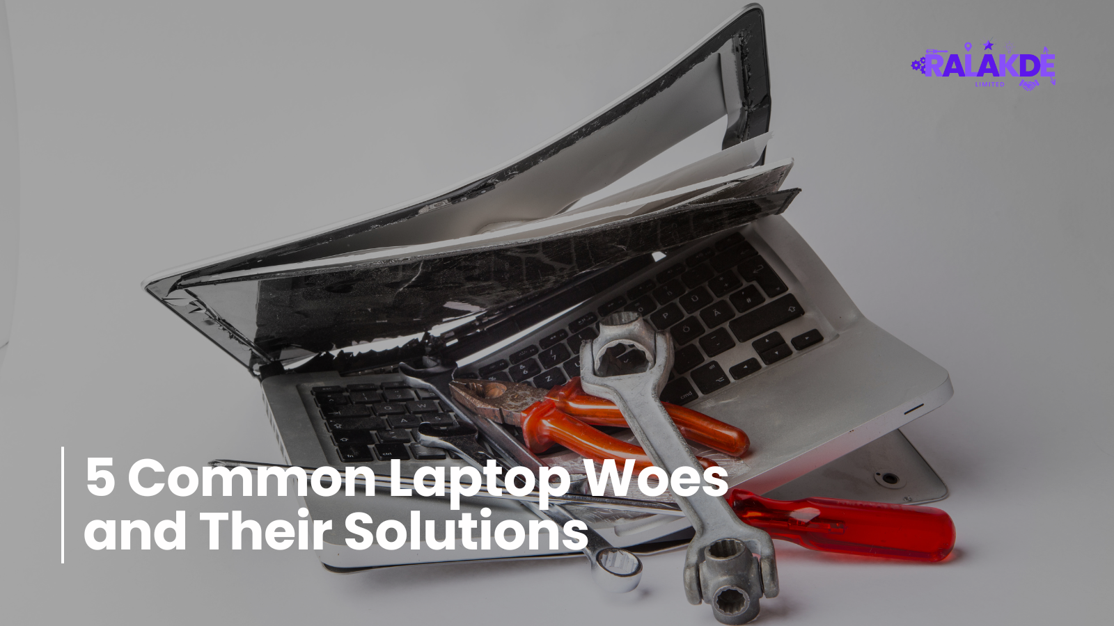 5 Common Laptop Woes and Their Solutions– Ralakde Store