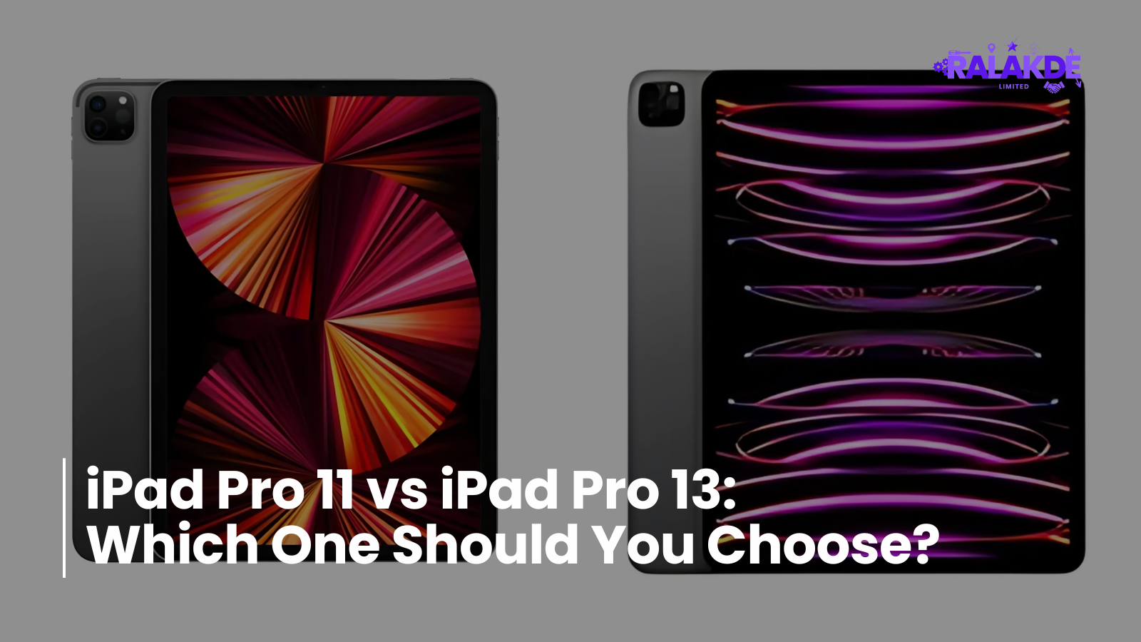 iPad Pro 11 vs iPad Pro 13: Which One Should You Choose?– Ralakde Store